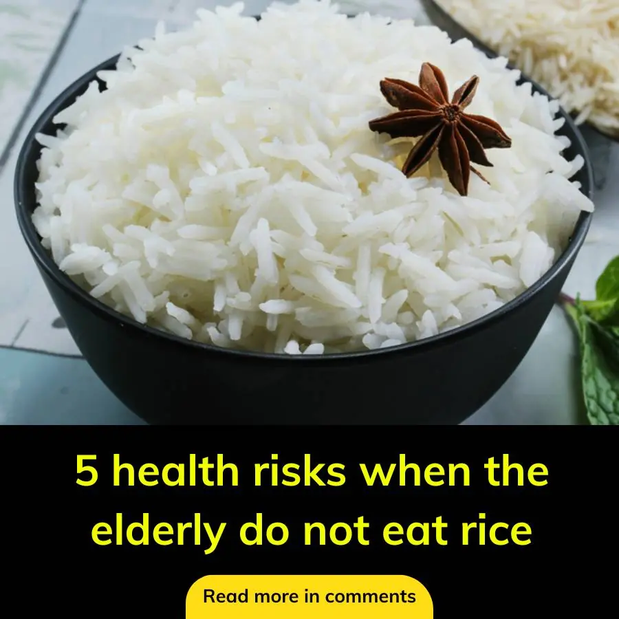 5 health risks when the elderly do not eat rice