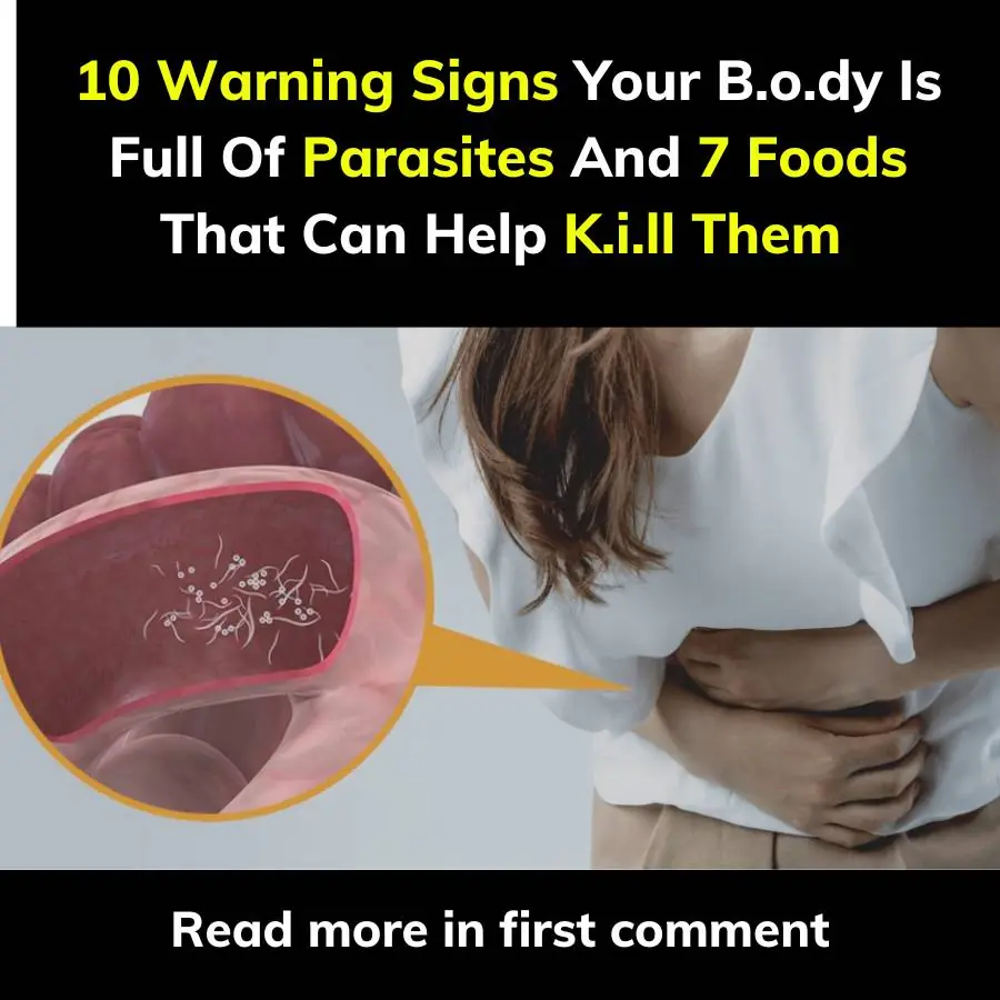 10 Warning Signs Your B.o.dy Is Full Of Parasites And 7 Foods That Can ...