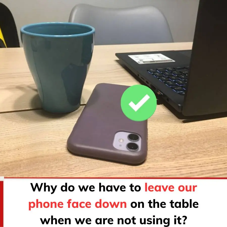 Why do we have to leave our phone face down