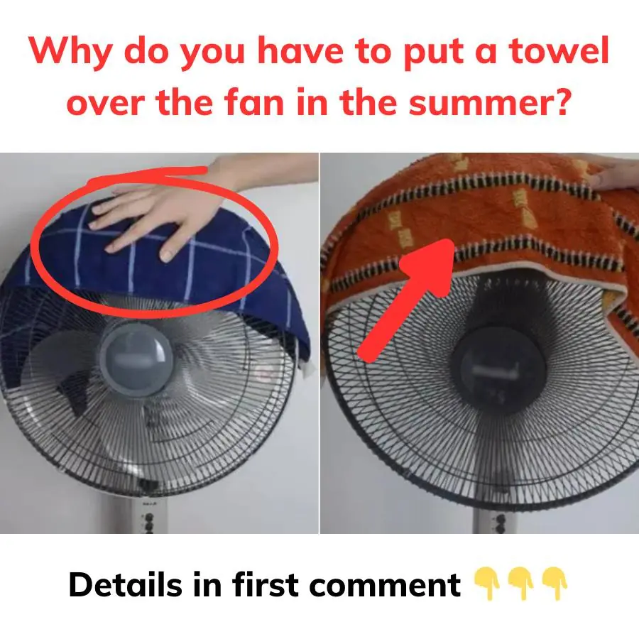 Why do you have to put a towel over the fan in the summer?