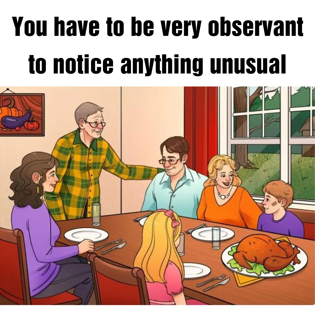 You have to be very observant to notice anything unusual