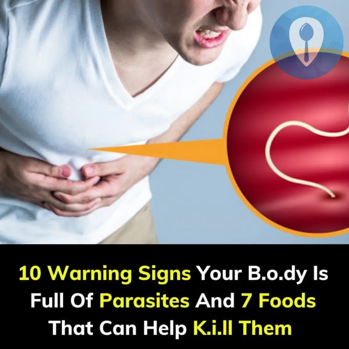 10 Warning Signs Your B.o.dy Is Full Of Parasites And 7 Foods That Can ...