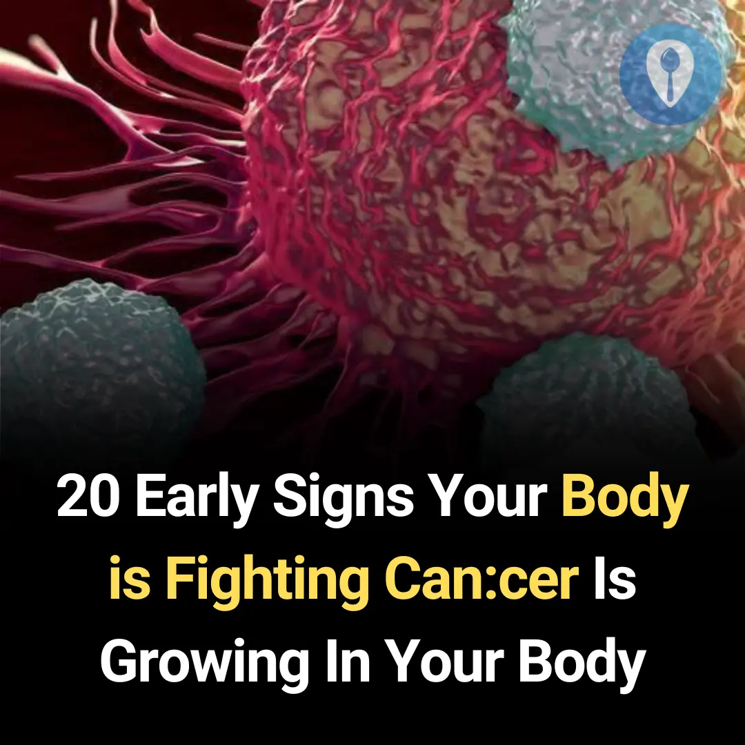 20 Early Signs Your Body is Fighting Cancer